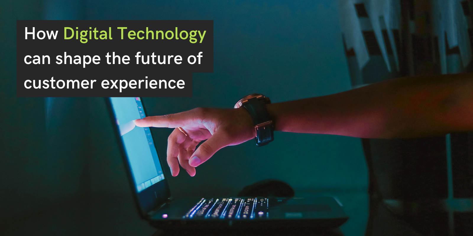 How Digital Technology can shape the future of customer experience